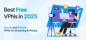 7 Best FREE VPNs of 2025: Secure, Reliable & Privacy-Focused